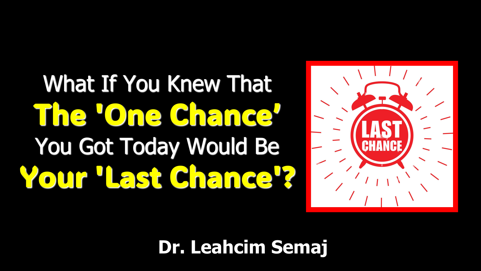 What If You Knew That the ‘One Chance’ You Got Today Would Be Your ...